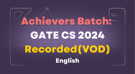 Topics for Achievers Batch: GATE - CS 2024 - Recorded(VOD) by Unacademy