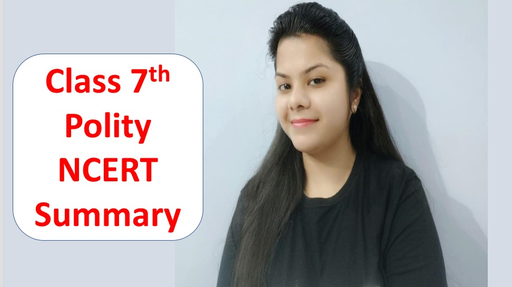 UPSC CSE - GS - Summary of Political Science: Class 7 NCERT by Unacademy