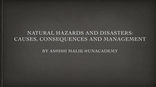 UPSC CSE - GS - Natural Hazards vs Natural Disasters Offered by Unacademy