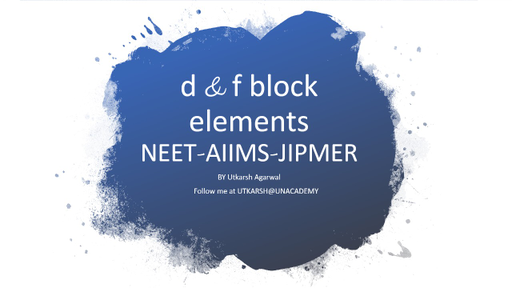 Neet Ug D And F Block Elements For Neet Aiims Jipmer By Unacademy